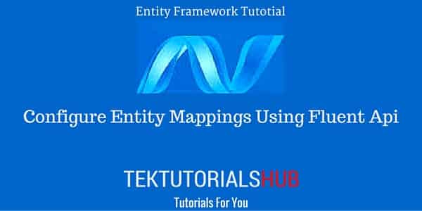 Configure Entity Mappings Using Fluent Api Tektutorialshub